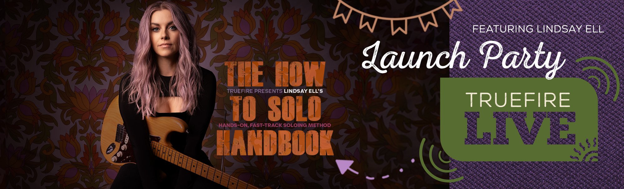 Launch Party - Lindsay Ell's How to Solo Handbook - TrueFire